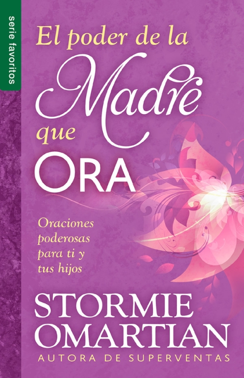 El Poder de la Madre que Ora: Oraciones poderosas para ti y tus hijos (9780789922779): Stormie ...